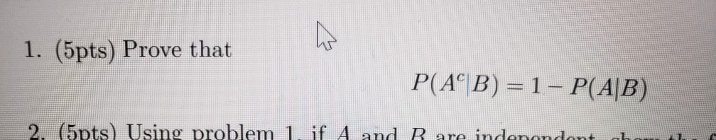 Solved 1. (5pts) Prove that P(ACB) = 1 - P(A/B) 2. (5pts) | Chegg.com Solved 1. (5pts) Prove that P(ACB) = 1 - P(A/B) 2. (5pts) | Chegg.com