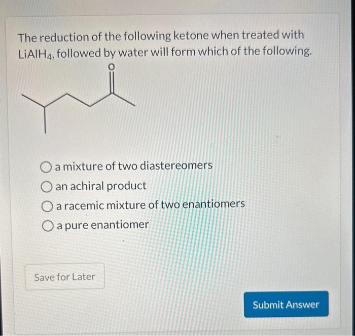 Solved The reduction of the following ketone when treated | Chegg.com