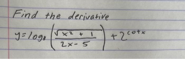 Solved Find the derivative y=log3(2x−5x2+1)+2cotx | Chegg.com