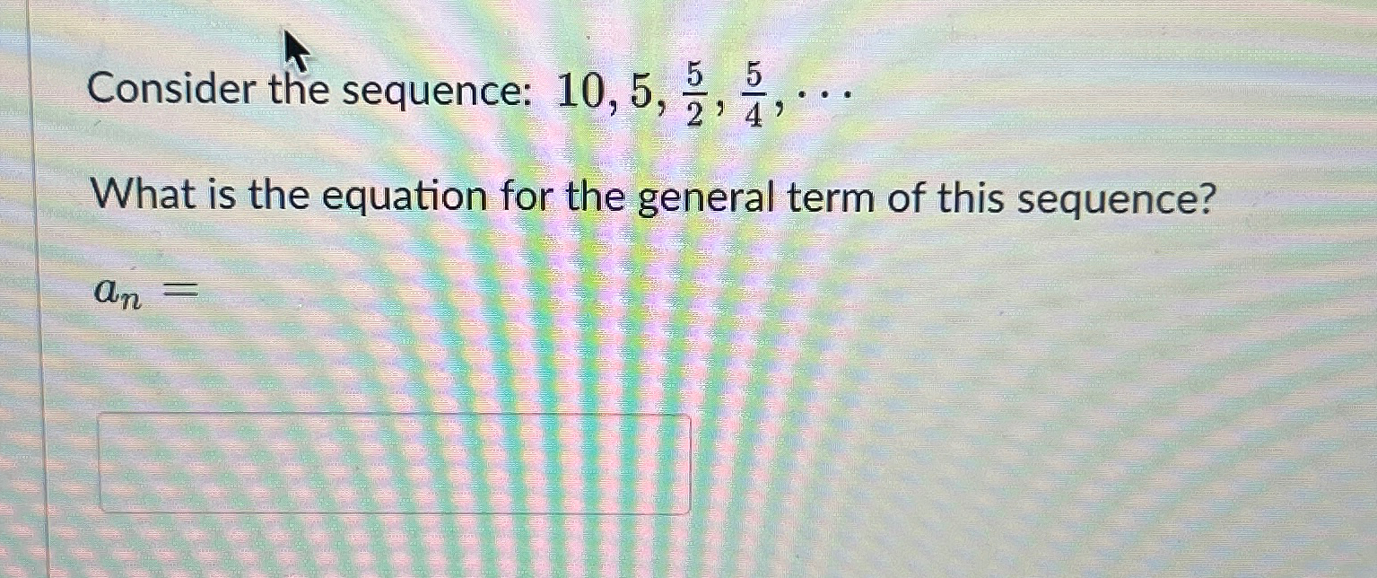 Solved Consider the sequence: 10,5,52,54,cdotsWhat is the | Chegg.com