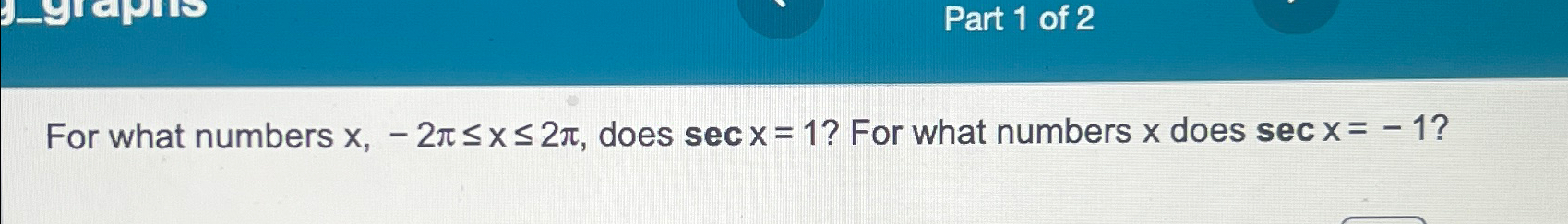Solved Part 1 ﻿of 2For what numbers x,-2π≤x≤2π, ﻿does | Chegg.com