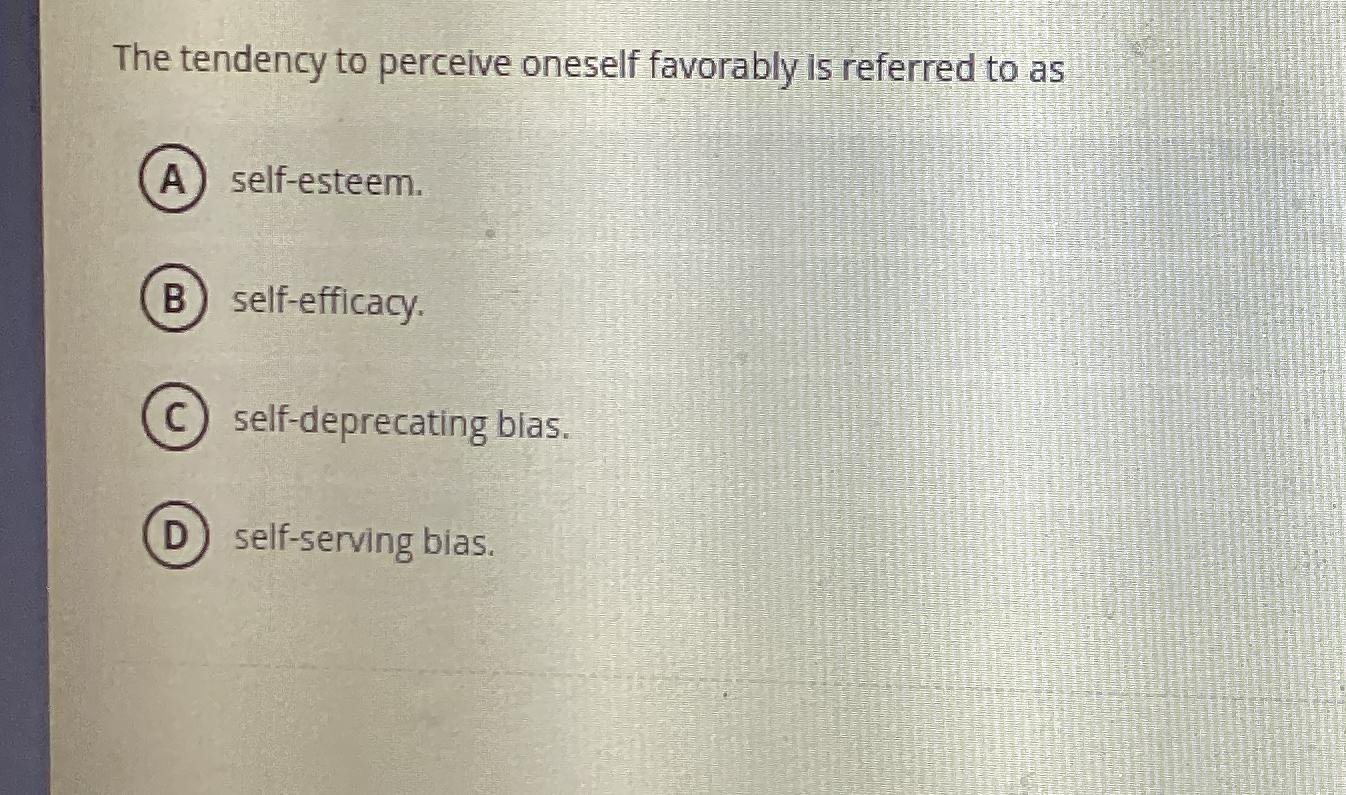 Solved The tendency to perceive oneself favorably is | Chegg.com