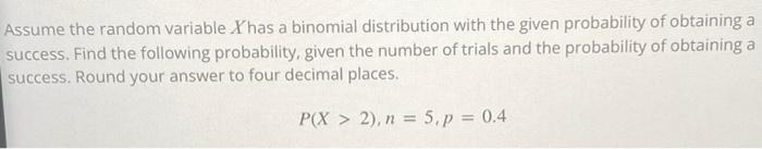 Solved Assume the random variable X has a binomial | Chegg.com
