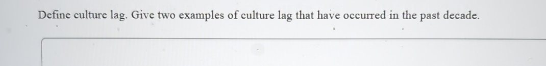 Solved Define culture lag. Give two examples of culture lag | Chegg.com