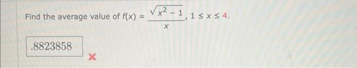Solved Find the average value of f(x)=xx2−1,1≤x≤4. | Chegg.com