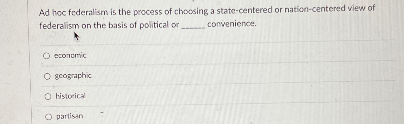 Solved Ad hoc federalism is the process of choosing a | Chegg.com