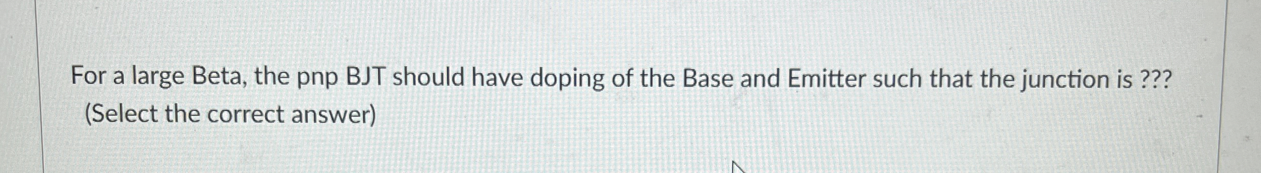 Solved For a large Beta, the pnp BJT should have doping of | Chegg.com
