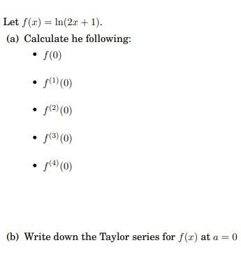 Solved Let f(x)=ln(2x+1). (a) Calculate he following: - f(0) | Chegg.com