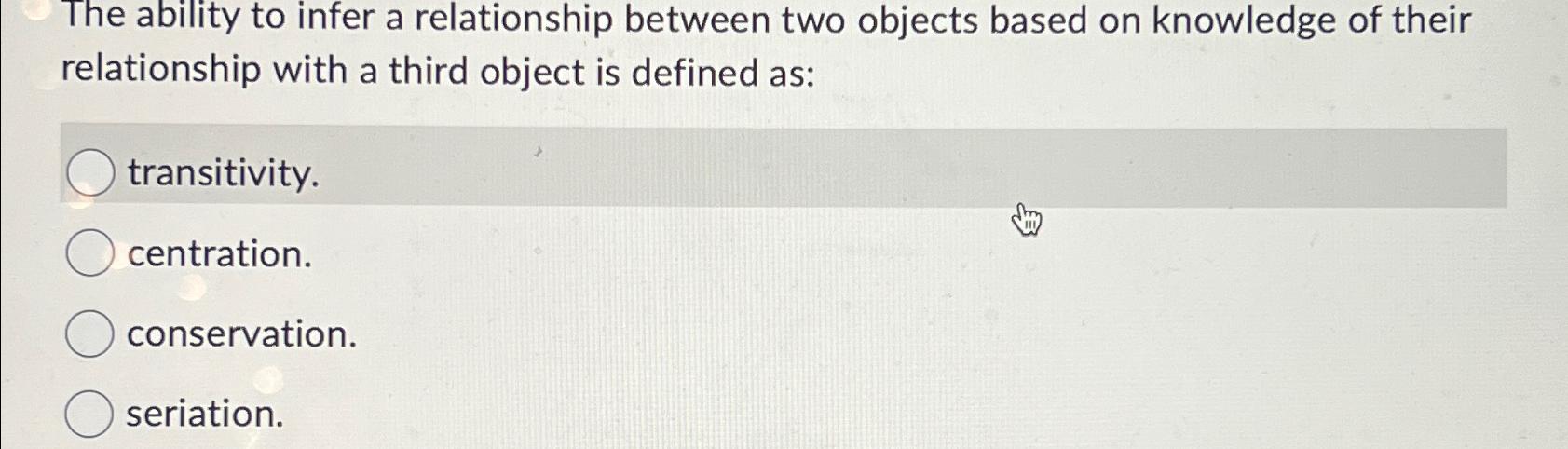 Solved The ability to infer a relationship between two | Chegg.com