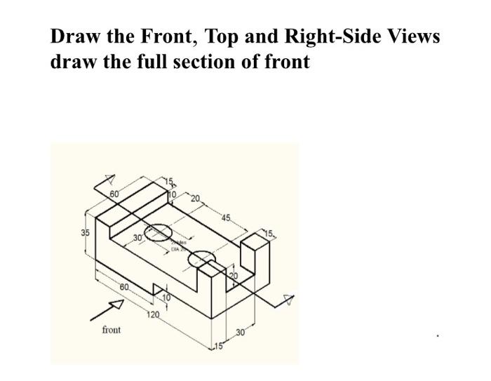 Solved Draw the Front, Top and Right-Side Views draw the | Chegg.com