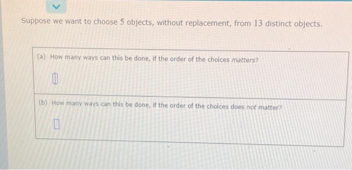 Solved Suppose We Want To Choose 5 Objects Without