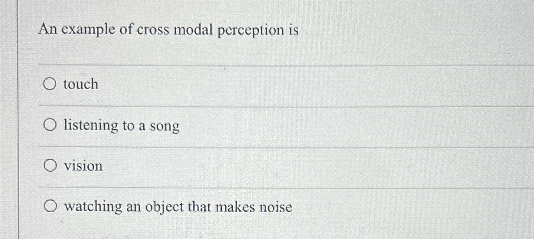 An example of cross modal perception istouchlistening | Chegg.com