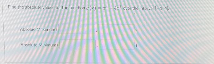 Solved Find the absolute values for the function g(x)=x4−4x3 | Chegg.com