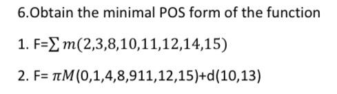 Solved 6.Obtain the minimal POS form of the function 1. | Chegg.com