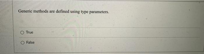 Solved Generic Methods Are Defined Using Type Parameters
