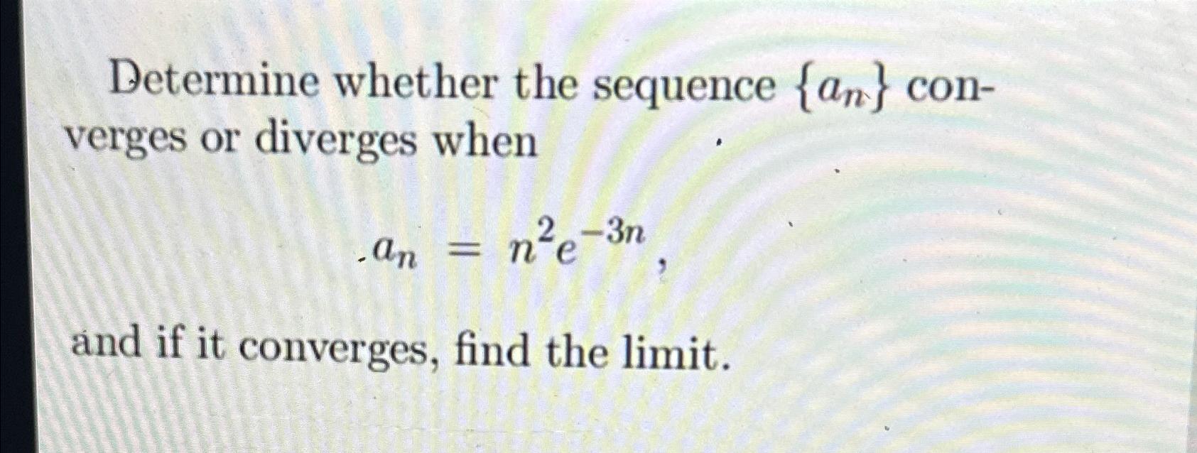 Solved Determine whether the sequence {an} ﻿converges or | Chegg.com