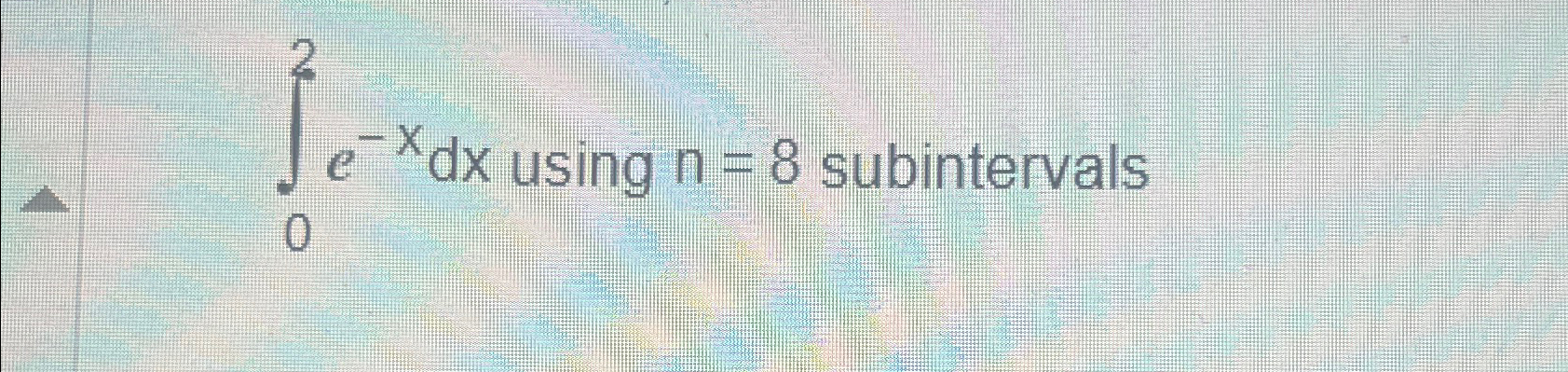 Solved ∫02e-xdx ﻿using n=8 ﻿subintervals | Chegg.com