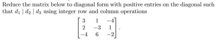 Solved Reduce the matrix below to diagonal form with | Chegg.com