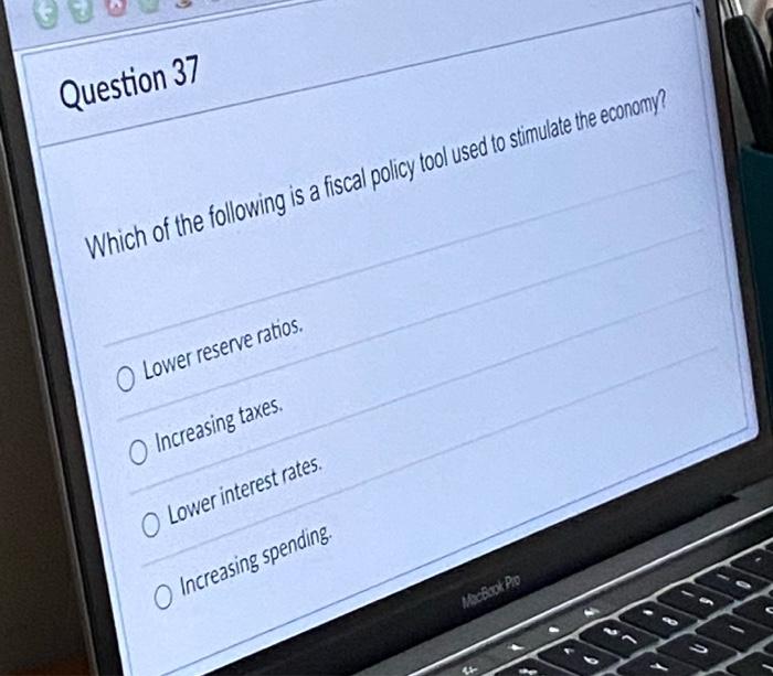 Solved Question 37 Which of the following is a fiscal policy | Chegg.com
