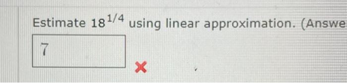 Solved Estimate 181/4 using linear approximation. (AnsweUse | Chegg.com
