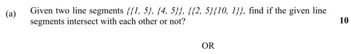 Given two line segments {{1,5},{4,5}},{{2,5}{10,1}}, | Chegg.com