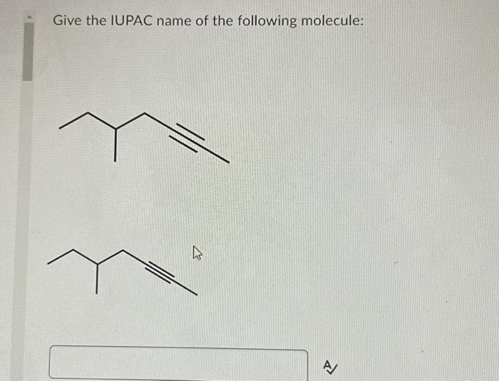 Solved Give the IUPAC name of the following molecule: Give | Chegg.com