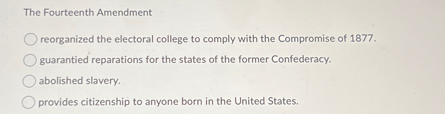 Solved The Fourteenth Amendmentreorganized the electoral | Chegg.com