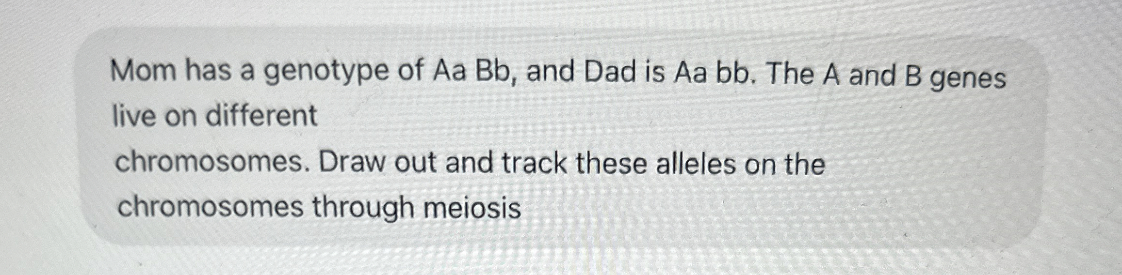Solved Mom has a genotype of AaBb, and Dad is Aabb. The A | Chegg.com