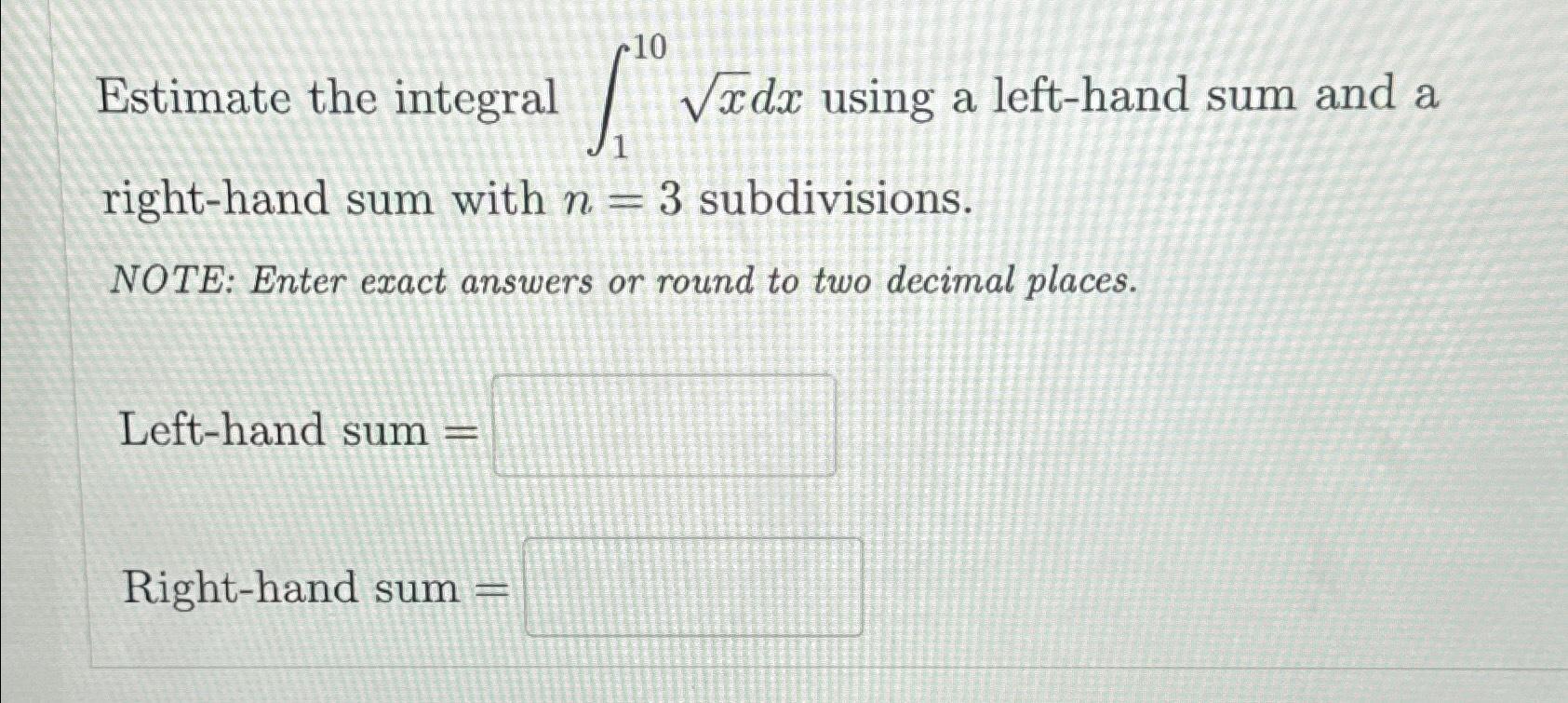 Solved Estimate the integral ∫110x2dx ﻿using a left-hand sum | Chegg.com