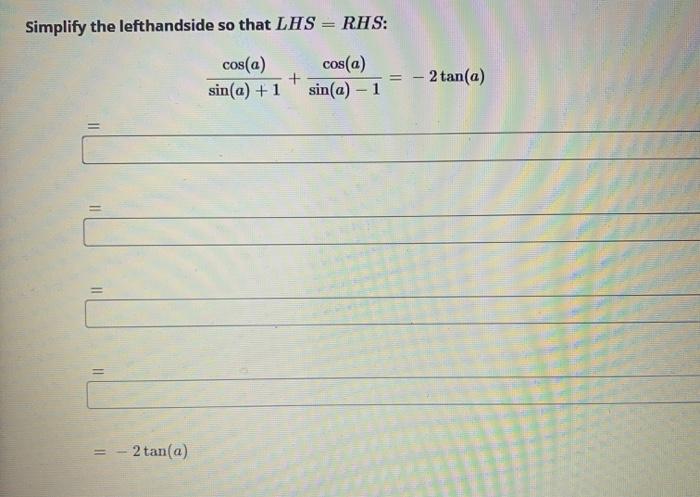 Solved Simplify the lefthandside so that LHS = RHS: cos(a) | Chegg.com