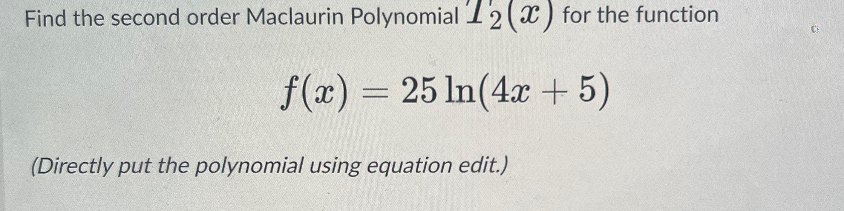 Solved Please help Find the second order Maclaurin | Chegg.com