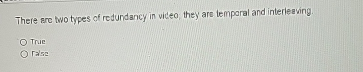 Solved There are two types of redundancy in video; they are | Chegg.com