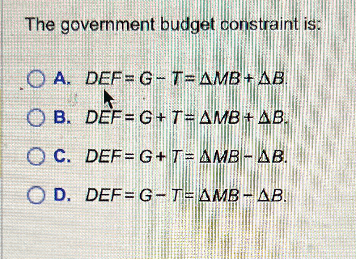 Solved The government budget constraint is:A. | Chegg.com