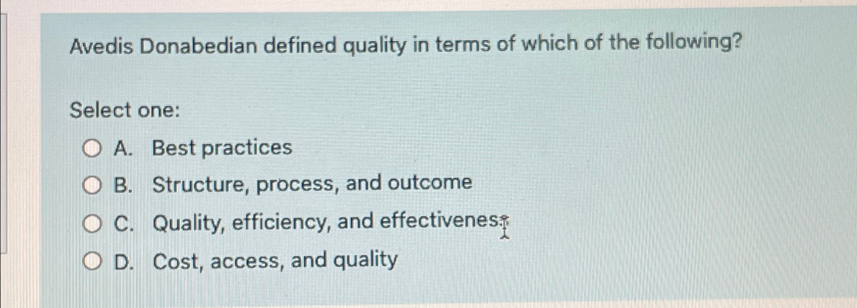 Solved Avedis Donabedian defined quality in terms of which | Chegg.com