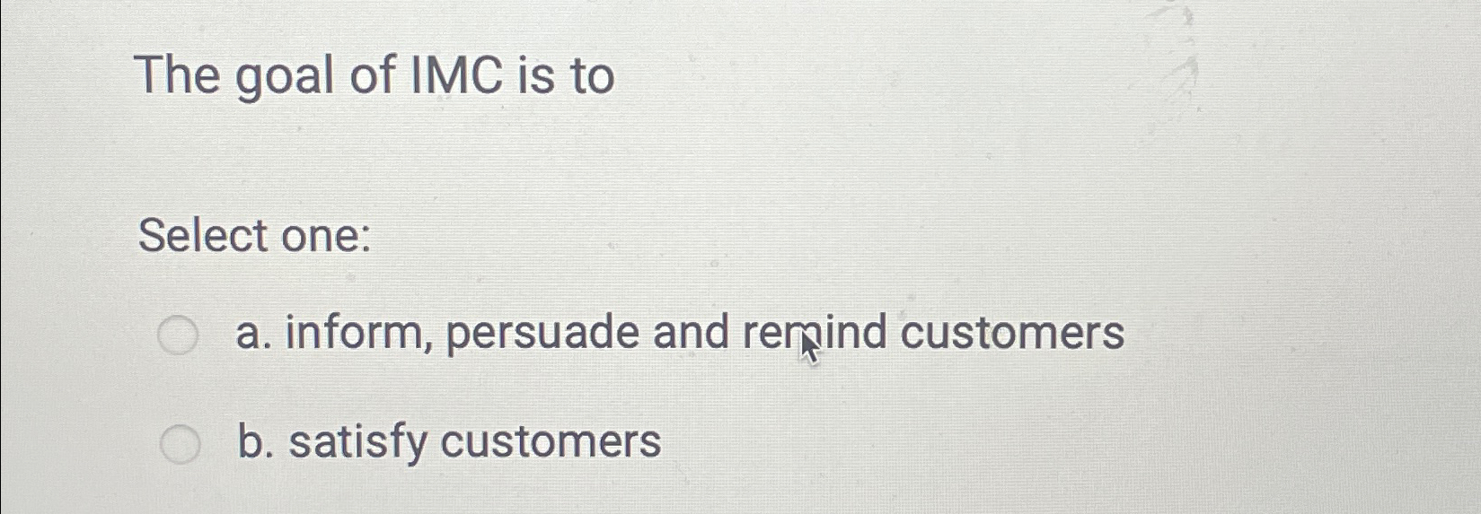 Solved The goal of IMC is toSelect one:a. ﻿inform, persuade | Chegg.com