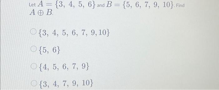 Solved Let A = {3, 4, 5, 6} and B = {5, 6, 7, 9, 10}. Find Α | Chegg.com