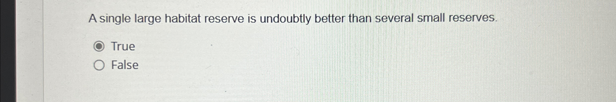 A single large habitat reserve is undoubtly better | Chegg.com