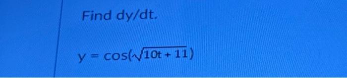 Solved Find dy/dt. y=cos(10t+11) | Chegg.com