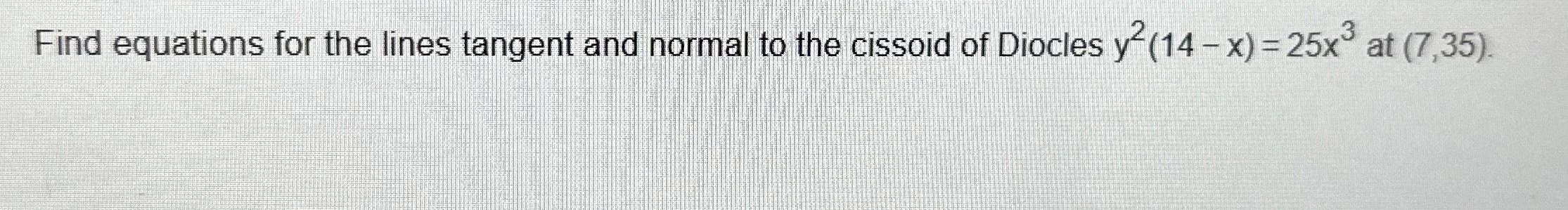 Solved Find equations for the lines tangent and normal to | Chegg.com