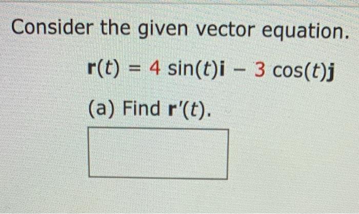 Solved Consider the given vector equation. r(t) = 4 sin(t)i | Chegg.com