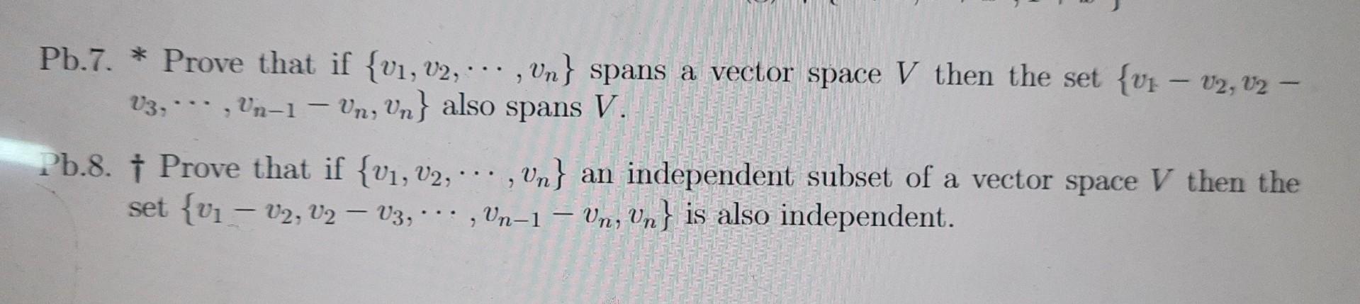 Solved Pb.7. * Prove that if {v1,v2,⋯,vn} spans a vector | Chegg.com