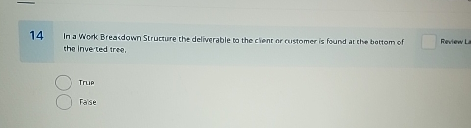 Solved 14 ﻿In a Work Breakdown Structure the deliverable to | Chegg.com