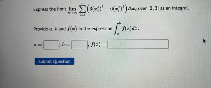 Solved Express the limit limn→∞∑i=1n(3(xi∗)5−6(xi∗)4)Δxi | Chegg.com