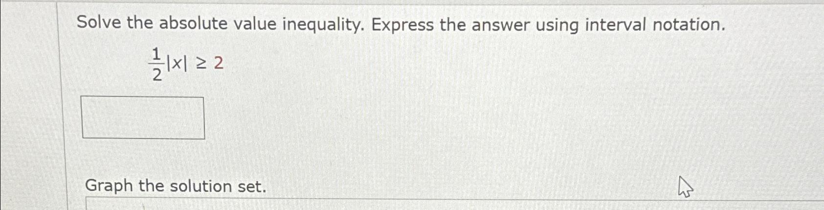 Solved Solve the absolute value inequality. Express the | Chegg.com