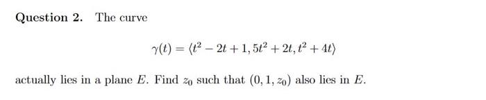 Solved Question 2. The curve γ(t)= t2−2t+1,5t2+2t,t2+4t | Chegg.com