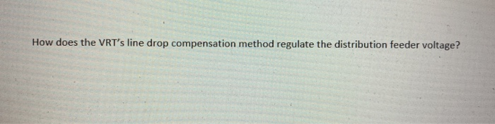 Solved How does the VRT's line drop compensation method | Chegg.com