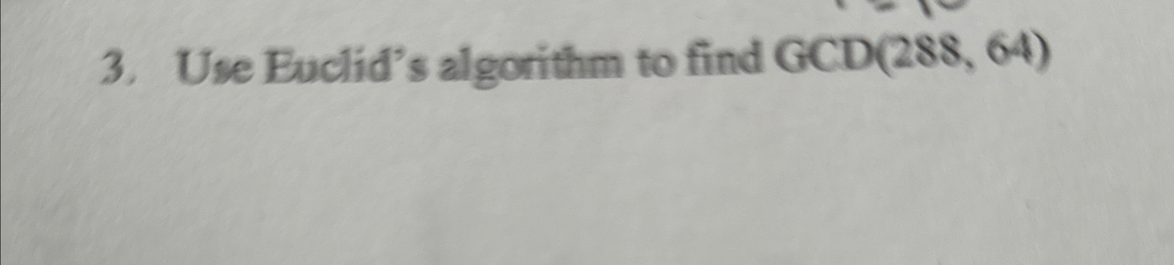 Solved Use Euclid's algorithm to find GCD(288,64) | Chegg.com