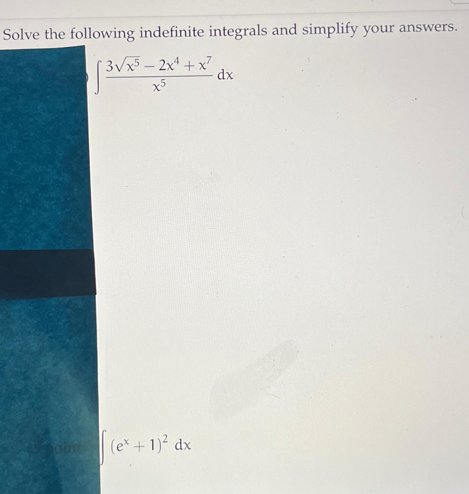 Solved Solve the following indefinite integrals and simplify | Chegg.com