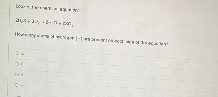 Solved Look at the chemical equation: 2H2 S+3O2→2H2O+2SO2 | Chegg.com