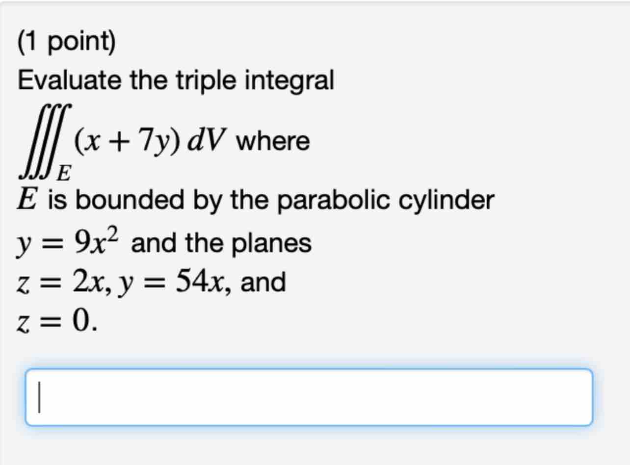 Solved (1 ﻿point)Evaluate the triple integral∭E(x+7y)dV | Chegg.com